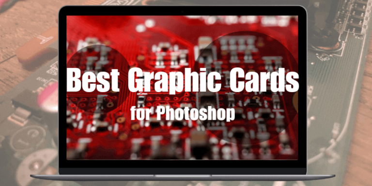 3 Best Graphics Cards for Photoshop Reviewed in 2026